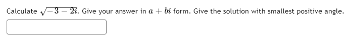 Solved Calculate -3 – 2i. Give your answer in a + bi form. | Chegg.com