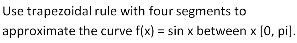 Solved Use trapezoidal rule with four segments to | Chegg.com