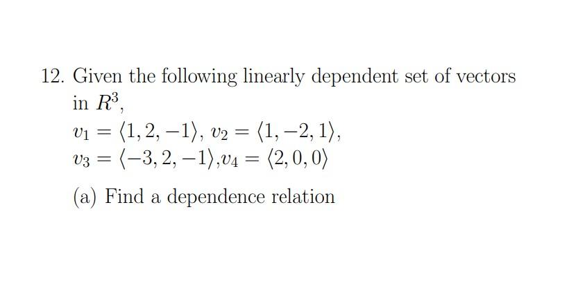 Solved 12. Given the following linearly dependent set of | Chegg.com