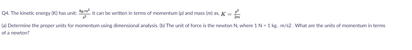 Solved Q4. The kinetic energy (K) has unit: kg.m. it can be | Chegg.com