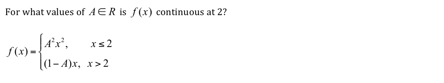 Solved For what values of A∈R is f(x) continuous at 2 ? | Chegg.com