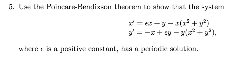 Solved 5. Use the Poincare-Bendixson theorem to show that | Chegg.com