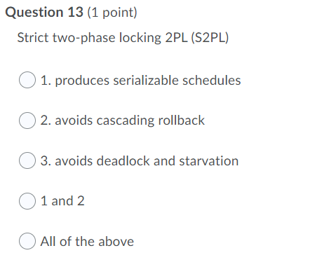 Solved Question 13 (1 point) Strict two-phase locking 2PL | Chegg.com
