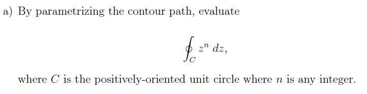 Solved a) By parametrizing the contour path, evaluate ∮Czndz | Chegg.com