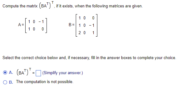 Solved T Compute the matrix (BAT)', if it exists, when the | Chegg.com