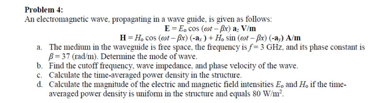 Solved Problem 4: An electromagnetic wave, propagating in a | Chegg.com