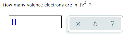 Solved 22-2 How many valence electrons are in Te Х 5 ? | Chegg.com