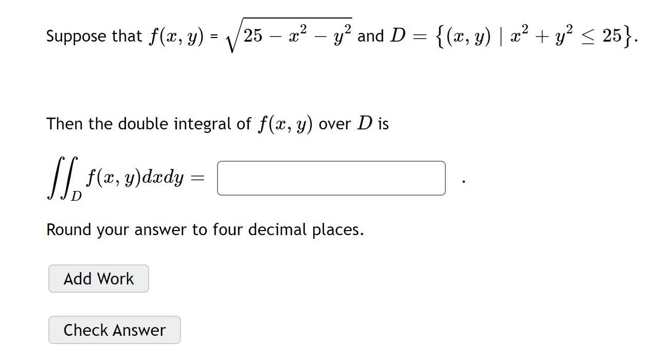 Solved Suppose that f(x,y) = 25 – x2 - y² and D = {(x, y) | | Chegg.com
