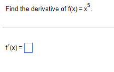 Solved Find the derivative of f(x)=x5. f′(x)= | Chegg.com