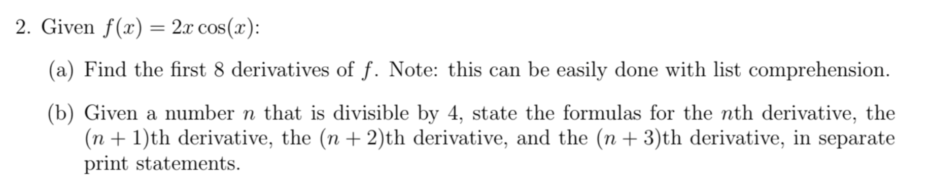 Solved Given f(x)=2xcos(x) (a) Find the first 8 derivatives | Chegg.com