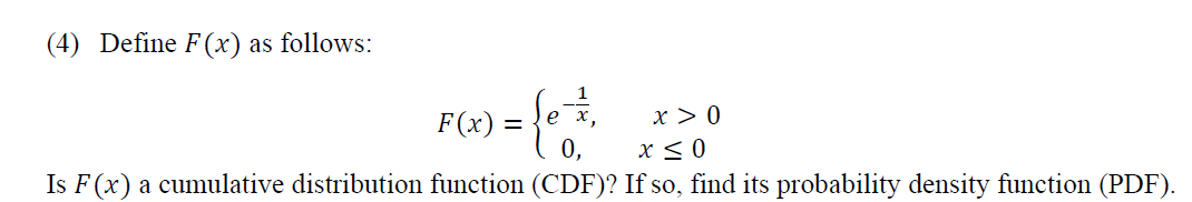 Solved (4) ﻿Define F(x) ﻿as follows:F(x)={e-1x,x>00,x≤0Is | Chegg.com