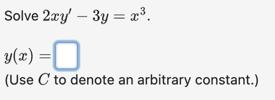 Solved Solve 2xy′−3y=x3 y(x)= (Use C to denote an arbitrary | Chegg.com