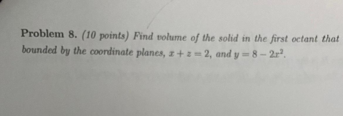 Solved Problem 8. (10 points) Find volume of the solid in | Chegg.com