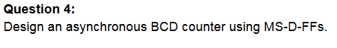 Question 4: Design an asynchronous BCD counter using | Chegg.com