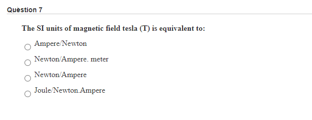 Solved Question 7 The SI units of magnetic field tesla (T) | Chegg.com