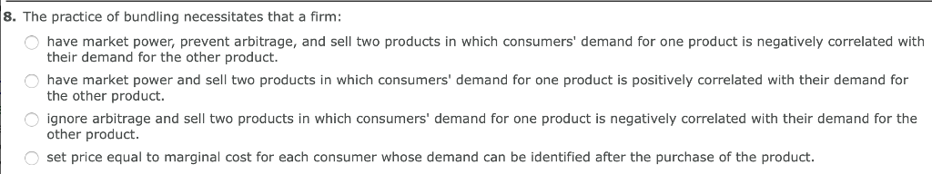 Solved 8. The practice of bundling necessitates that a firm: | Chegg.com