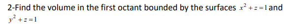 Solved 2-Find the volume in the first octant bounded by the | Chegg.com