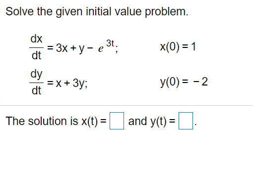 Solved Solve the given initial value problem. dx = 3x + y - | Chegg.com