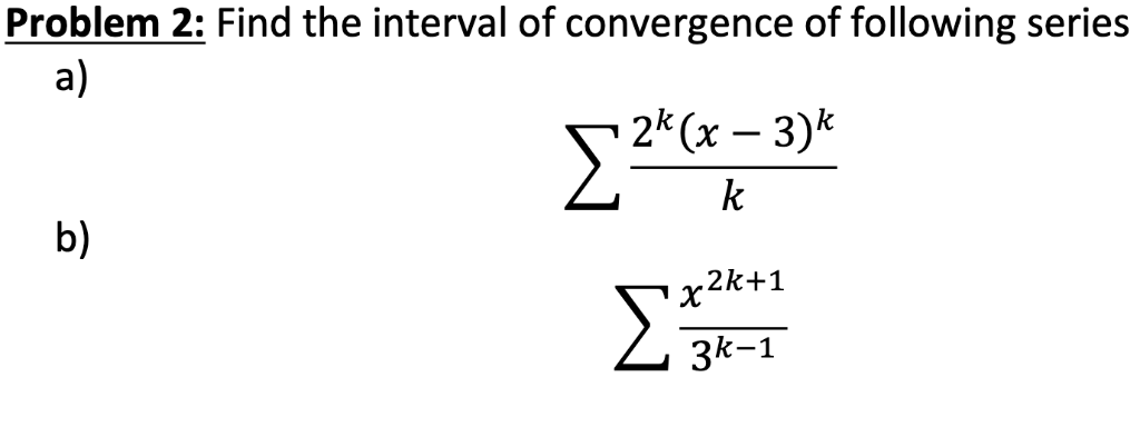 Solved Problem 2: Find the interval of convergence of | Chegg.com
