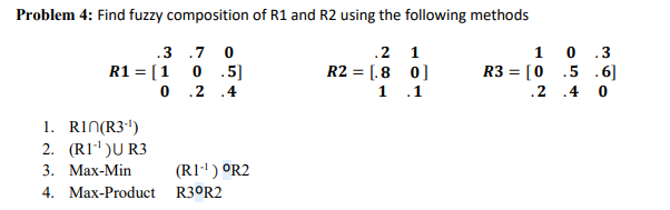 Solved Problem 4: Find fuzzy composition of R1 and R2 using | Chegg.com