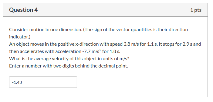 Solved Question 4 1 pts Consider motion in one dimension. | Chegg.com