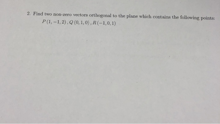 Solved 2. Find two non-zero vectors orthogonal to the plane | Chegg.com