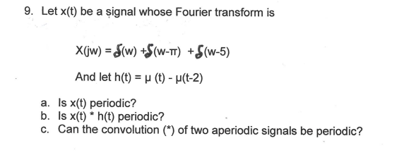 Solved 9. Let x(t) be a șignal whose Fourier transform is | Chegg.com Solved 9. Let x(t) be a șignal whose Fourier transform is | Chegg.com