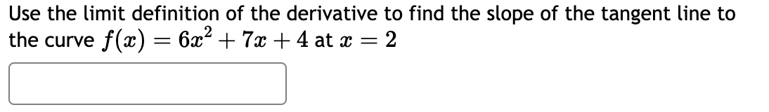 Solved Use the limit definition of the derivative to find | Chegg.com