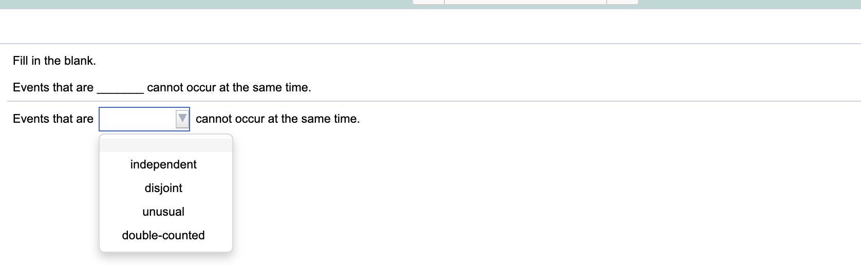 Solved Fill in the blank. Events that are cannot occur at | Chegg.com