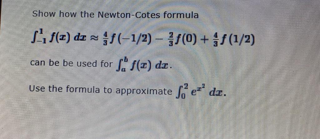 Solved Show how the Newton-Cotes formula s-, f(T) di ~ | Chegg.com