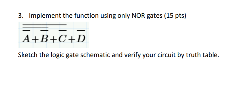 Solved 3. Implement the function using only NOR gates (15 | Chegg.com
