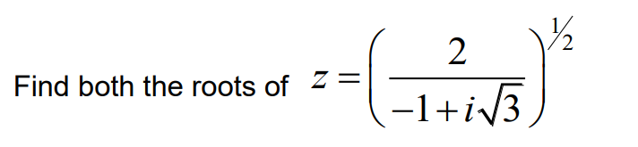 Solved Find both the roots of z=(−1+i32)1/2 | Chegg.com