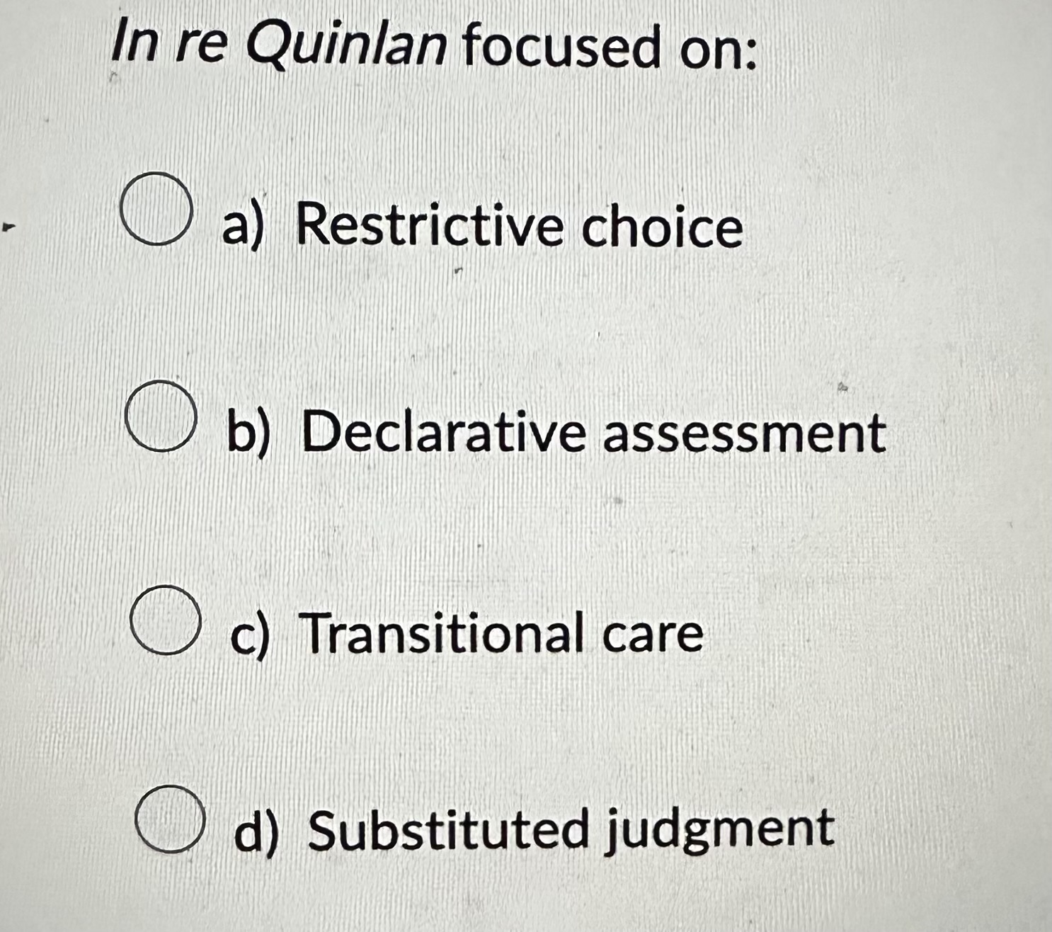 Solved In re Quinlan focused on:a) ﻿Restrictive choiceb) | Chegg.com