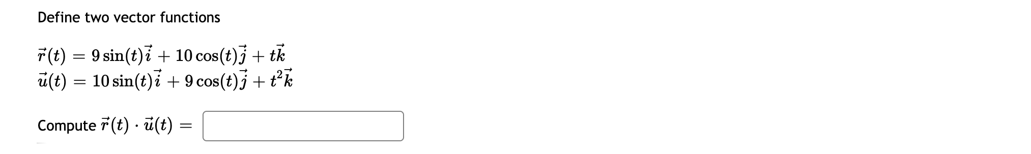 Solved Define two vector functions F(t) = 9 sin(t){ + 10 | Chegg.com