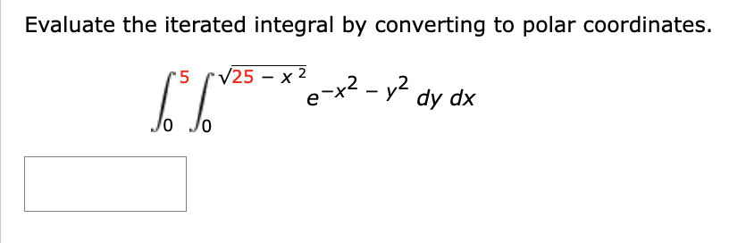 Solved Evaluate the iterated integral by converting to polar | Chegg.com