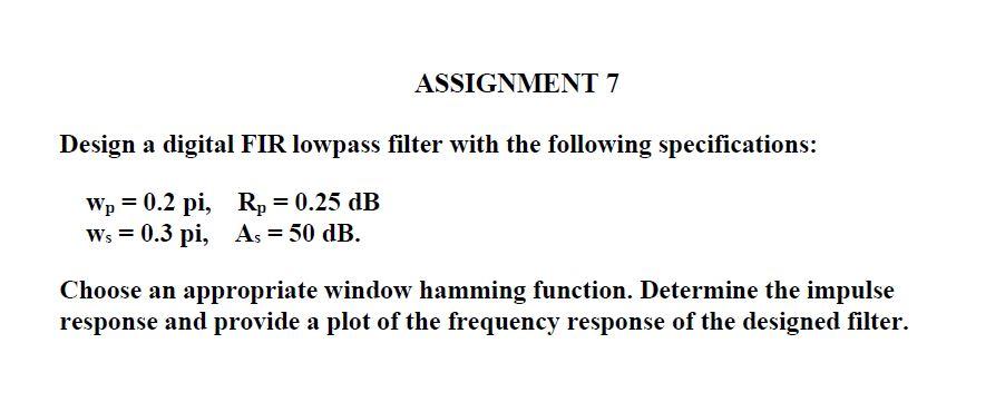 Solved ASSIGNMENT 7 Design a digital FIR lowpass filter with | Chegg.com