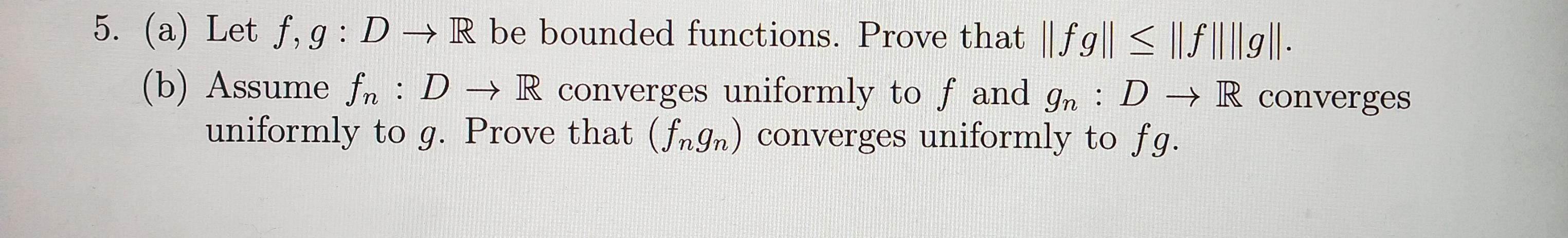 Solved 5. (a) Let f,g: D + R be bounded functions. Prove | Chegg.com