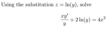 Solved Using the substitution z=ln(y), solve yxy′+2ln(y)=4x2 | Chegg.com