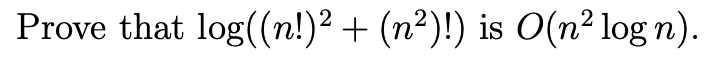 Solved Prove that log((n!)2 + (na)!) is O(n2 log n). | Chegg.com