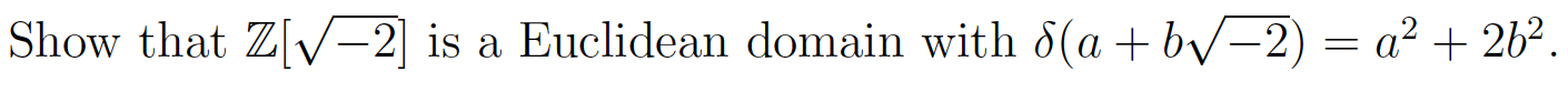 Solved Show that Z[V–2] is a Euclidean domain with S(a + | Chegg.com