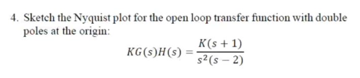 4. Sketch the Nyquist plot for the open loop transfer | Chegg.com