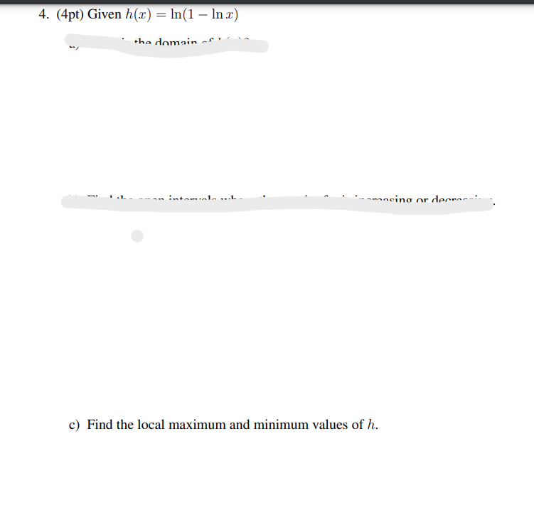 Solved 4pt) Given h(x)=ln(1−lnx) c) Find the local maximum | Chegg.com