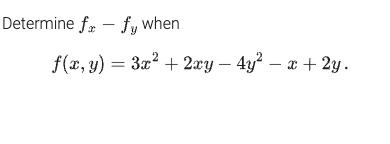 Solved Determine fx−fy when f(x,y)=3x2+2xy−4y2−x+2y | Chegg.com