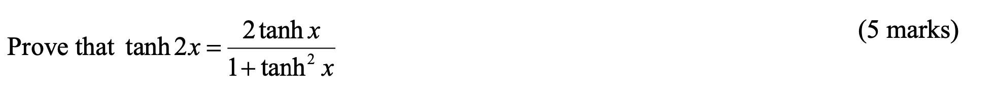 Solved 2tanhx (5 marks) Prove that tanh 2x = = 1+tanh2 X | Chegg.com