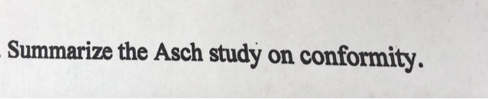 Solved Summarize the Asch study on conformity. | Chegg.com