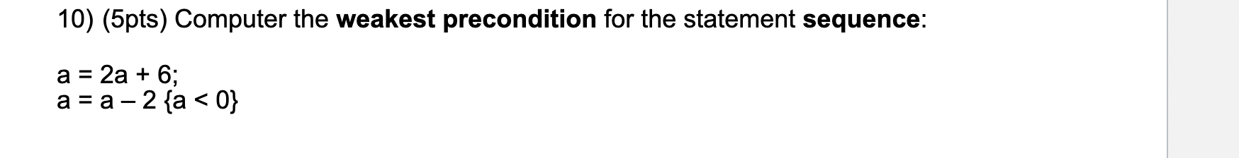 Solved 10) (5pts) Computer the weakest precondition for the | Chegg.com