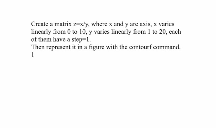 Create a matrix z=x/y, where x and y are axis, x | Chegg.com