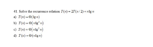 Solved 41. Solve the recurrence relation T(n 2T(n/2)+nlgn a) | Chegg.com