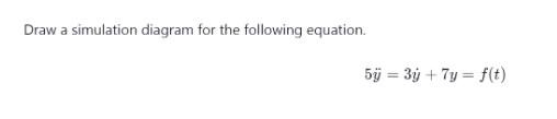 Solved Draw a simulation diagram for the following equation. | Chegg.com