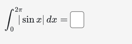 Solved ∫02π|sinx|dx= | Chegg.com